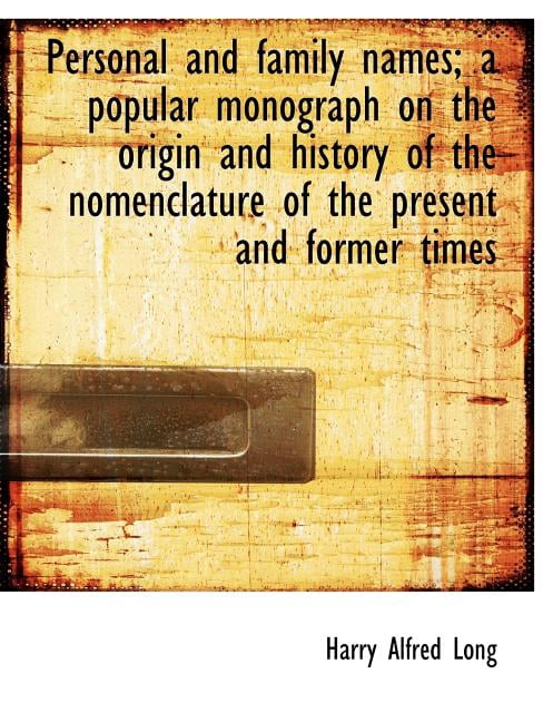 Personal and Family Names; A Popular Monograph on the Origin and ...