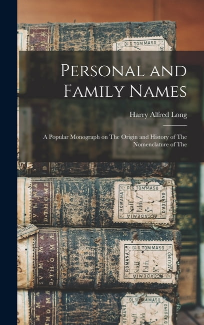 Personal and Family Names; a Popular Monograph on The Origin and ...