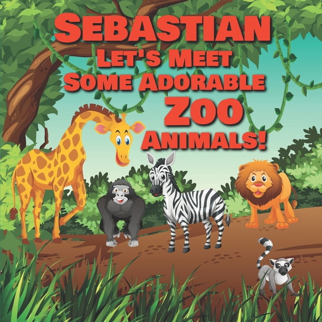 Personalized Books for Kids: Sebastian Let's Meet Some Adorable Zoo ...