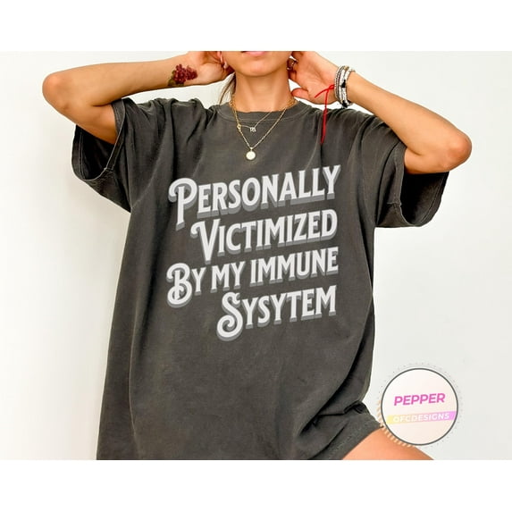 Personally Victimized By My Immune System Shirt Autoimmune Disease ...
