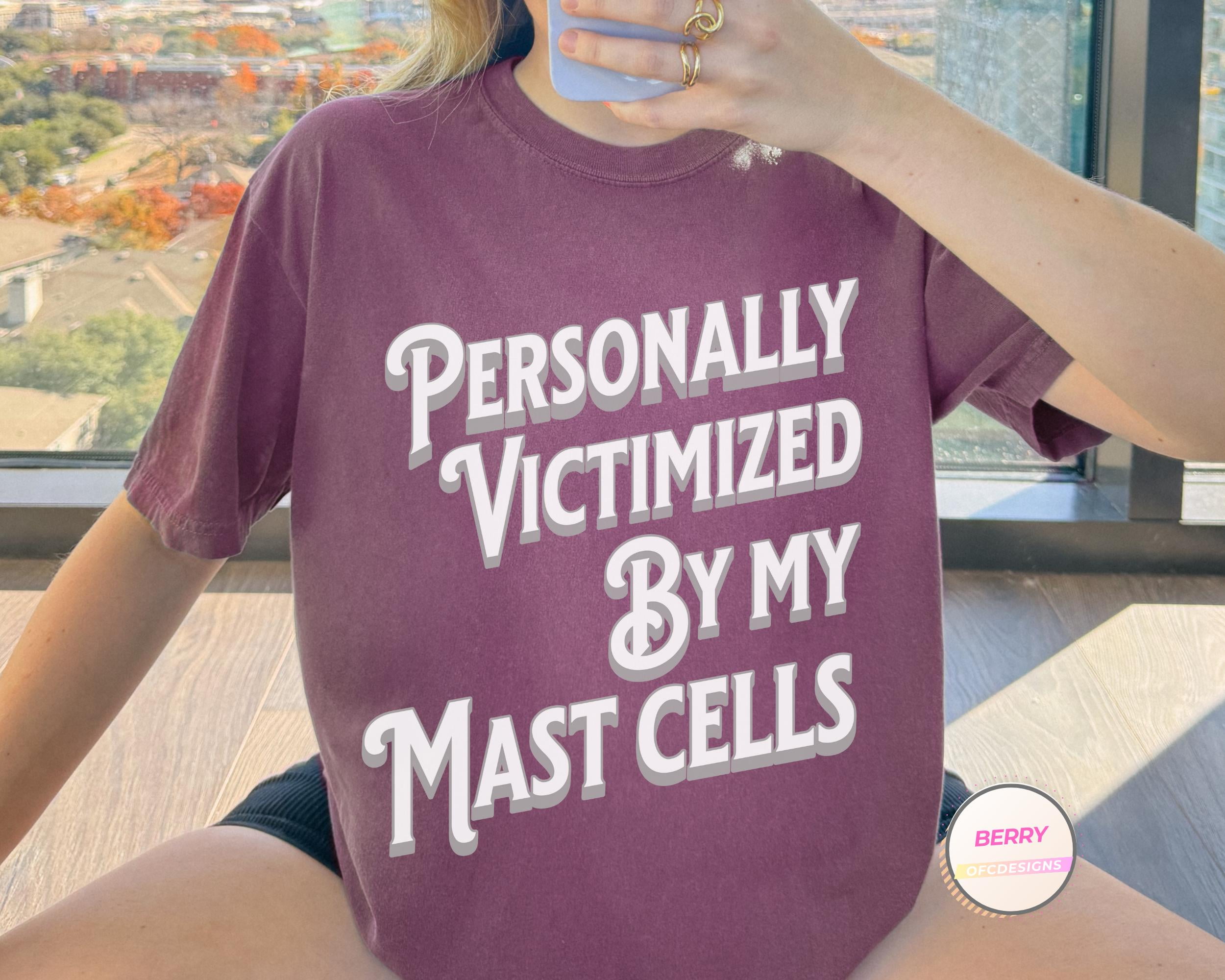 Personally Victimized By My Mast Cells Shirt Mast Cell Activation ...