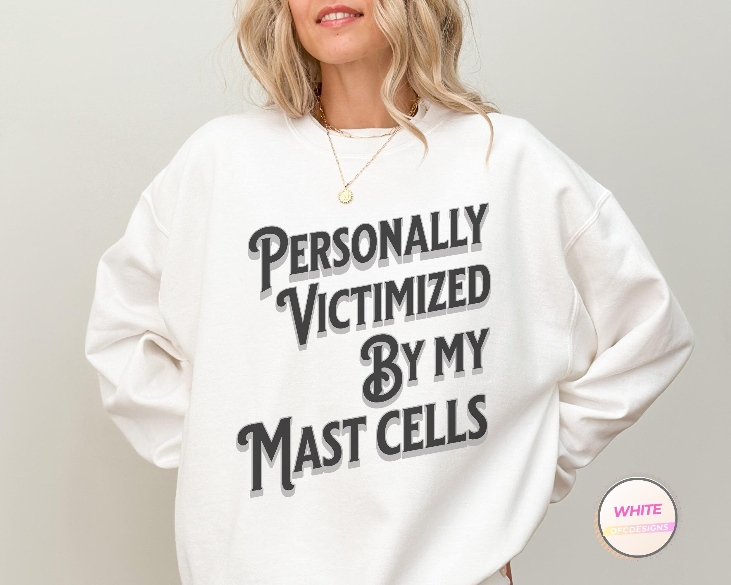 Personally Victimized By My Mast Cells Sweatshirt Mast Cell Activation ...