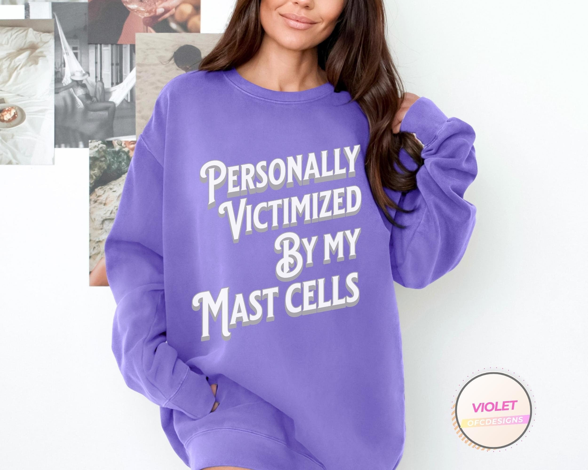 Personally Victimized By My Mast Cells Sweatshirt Mast Cell Activation ...