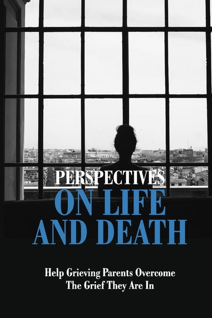 Perspectives On Life And Death: Help Grieving Parents Overcome The ...