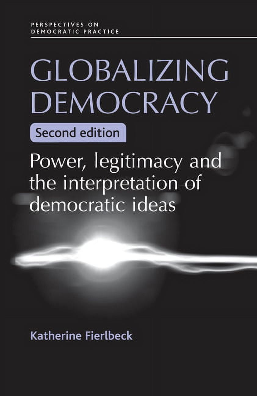 Perspectives on Democratic Practice Globalizing Democracy: Power ...