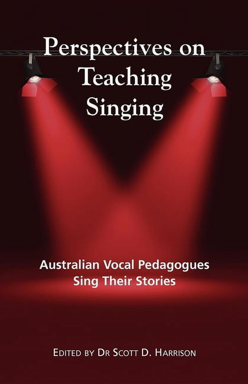 Perspectives on Teaching Singing: Australian Vocal Pedagogues Sing ...