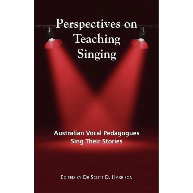 Perspectives on Teaching Singing: Australian Vocal Pedagogues Sing ...