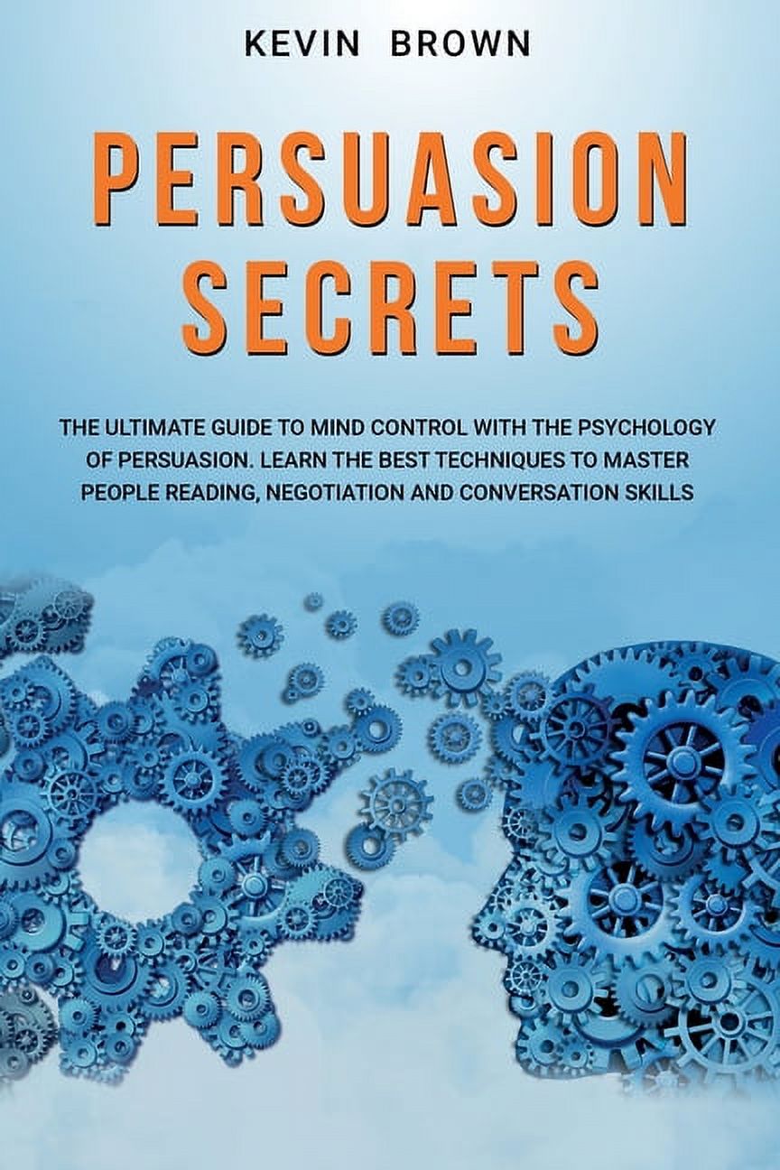 Persuasion Secrets: The Ultimate Guide to Mind Control With The ...