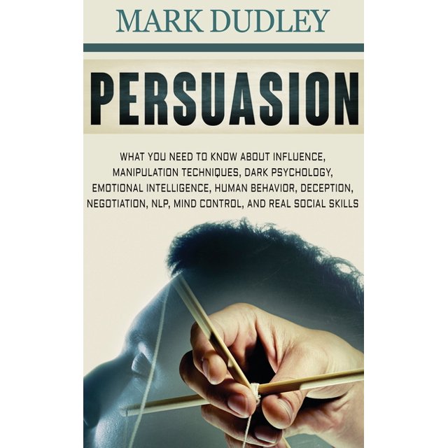 Persuasion: What You Need to Know About Influence, Manipulation ...