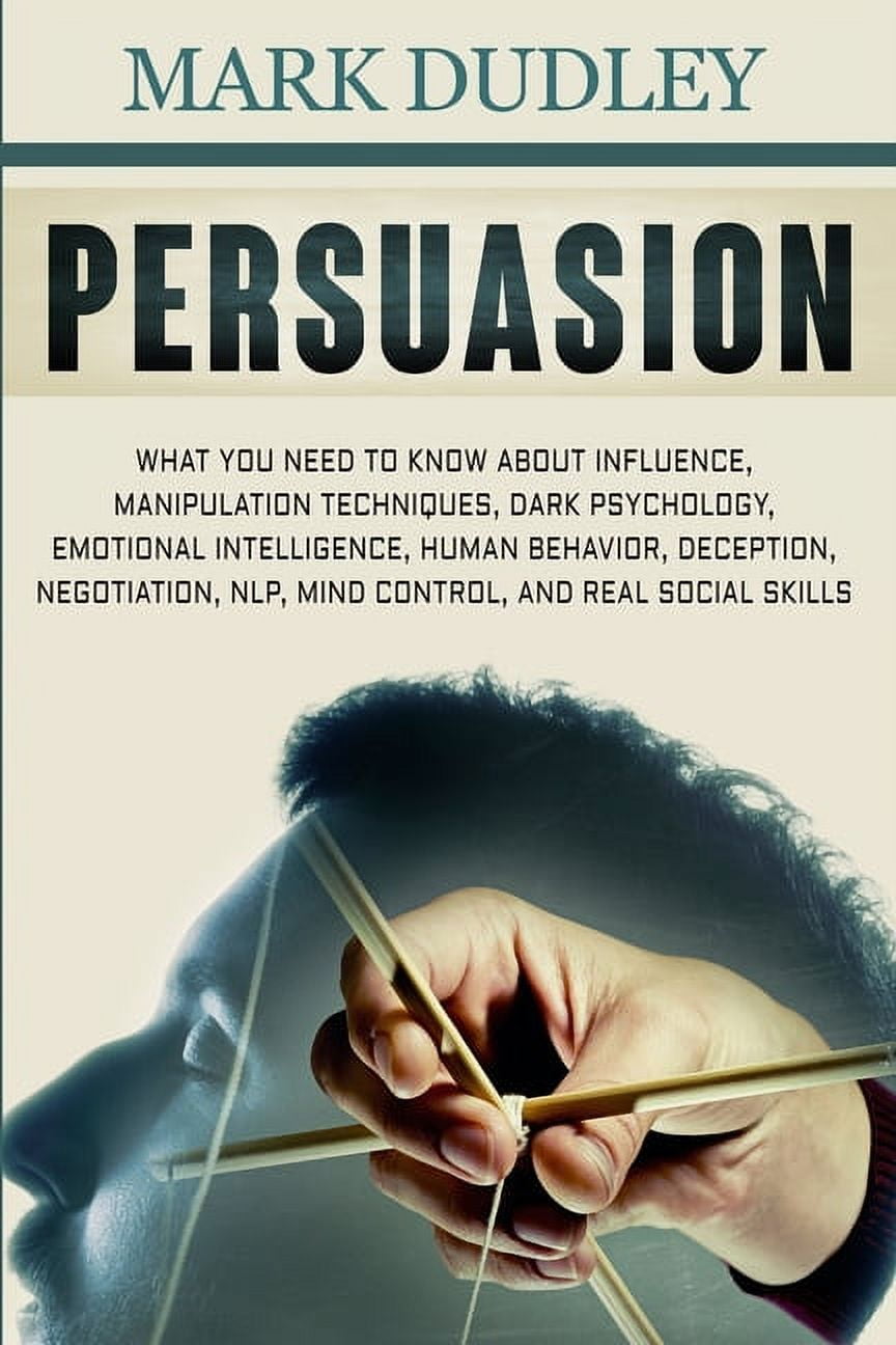 Persuasion: What You Need to Know About Influence, Manipulation ...