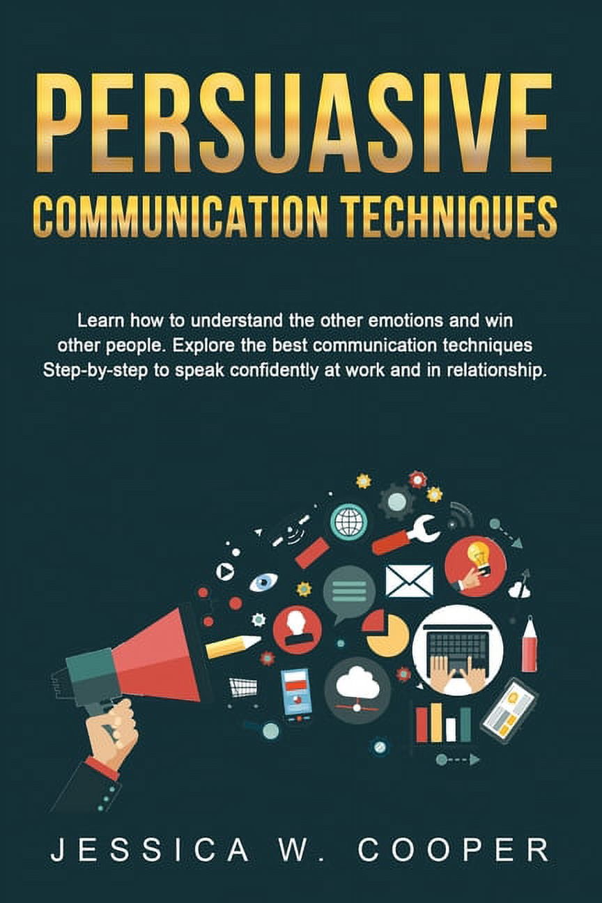 Persuasive Communication Techniques: Learn How to Understand the Other ...