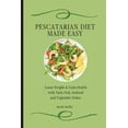 Pescatarian Diet Made Easy: Loose Weight & Gain Health with Tasty Fish ...