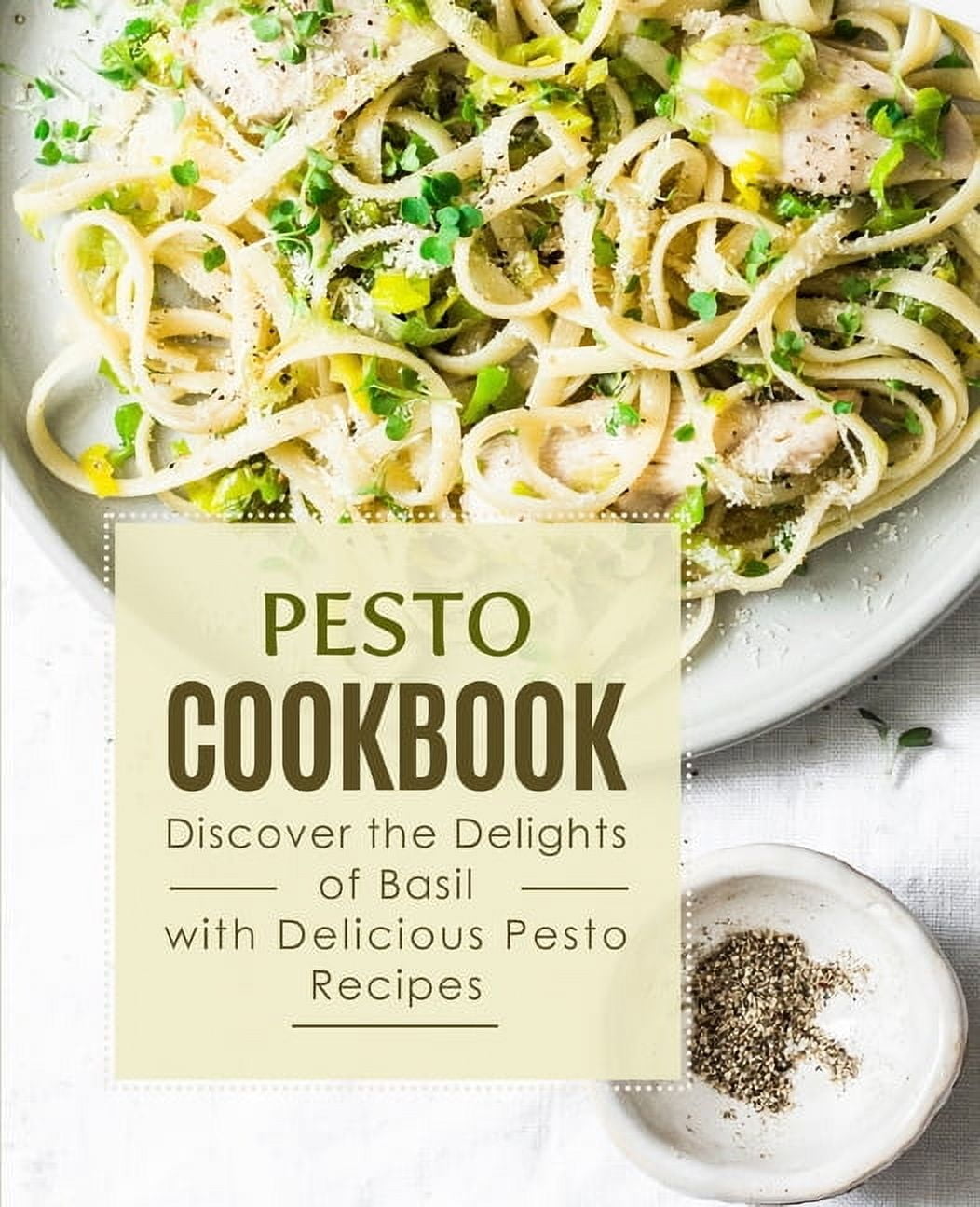 Pesto Cookbook: Discover the Delights of Basil with Delicious Pesto ...
