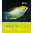 Pet Friendly: Tropical Fish: Guide to Selection, Care and Compatibility ...