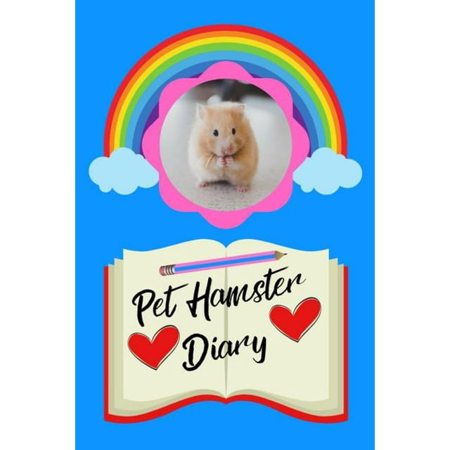 Pet Hamster Diary : Customized Kid-Friendly & Easy to Use, Daily Hamster Log Book to Look After ...