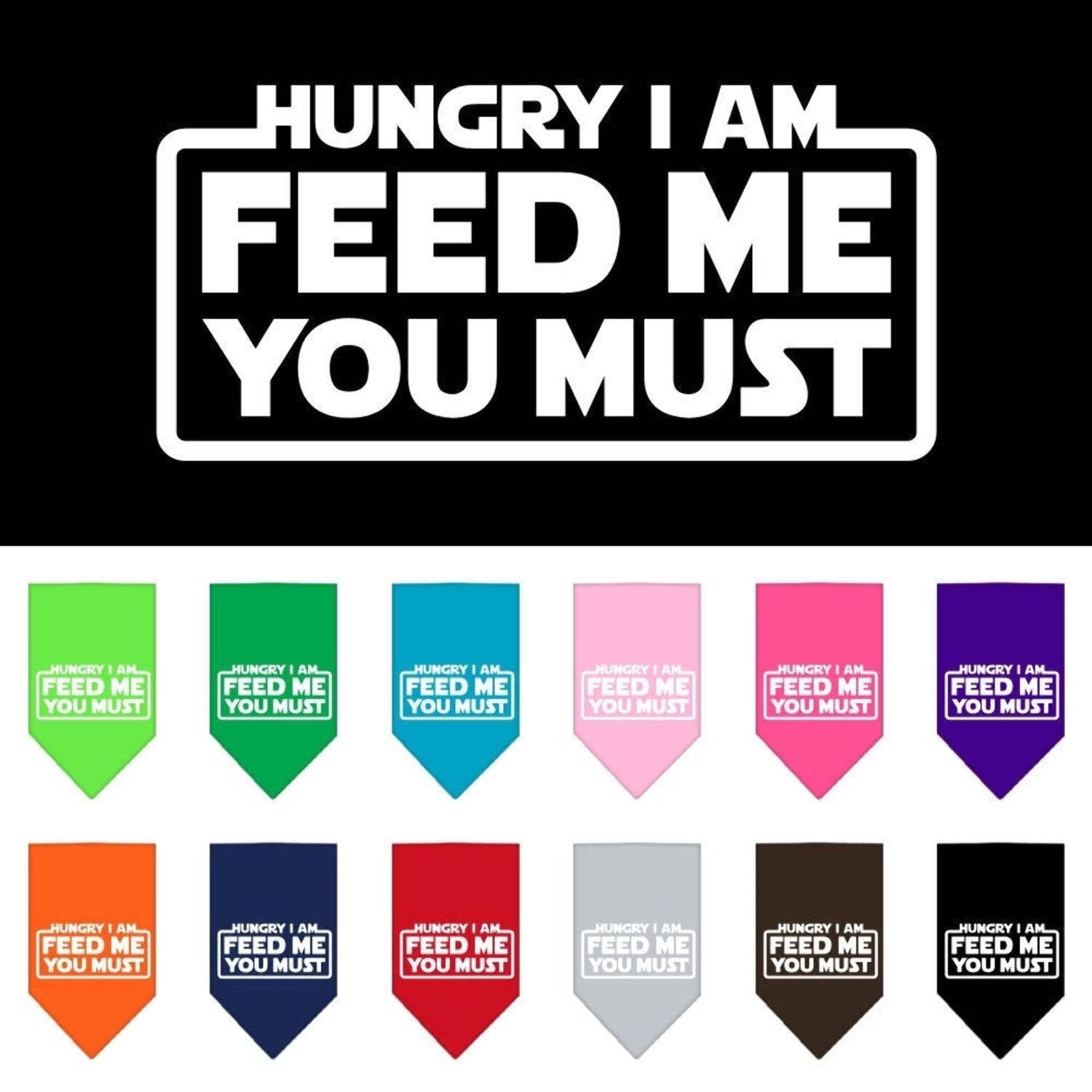 Pet and Dog Bandana Screen Printed, "Hungry I Am, Feed Me You Must ...