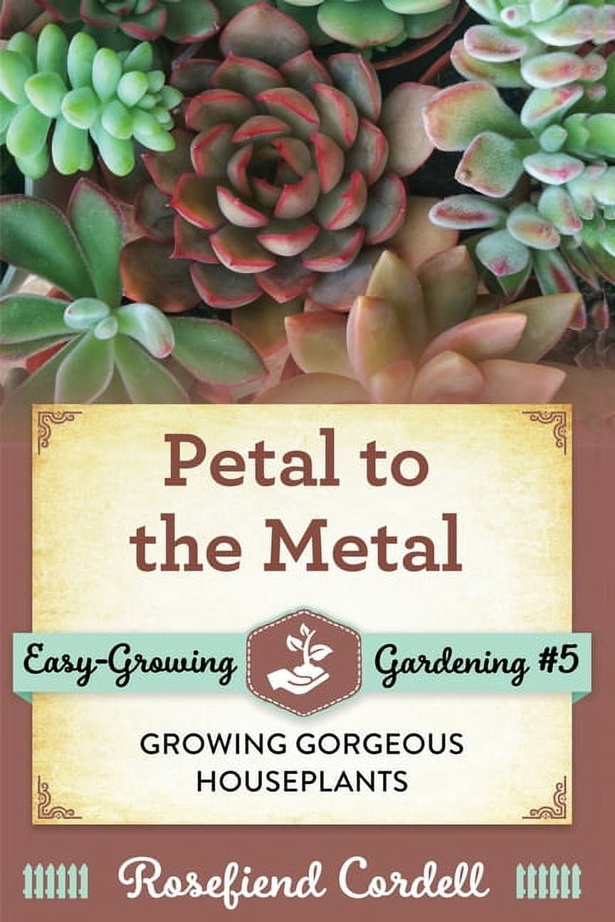 Petal to the Metal: Growing Gorgeous Houseplants - Walmart.com