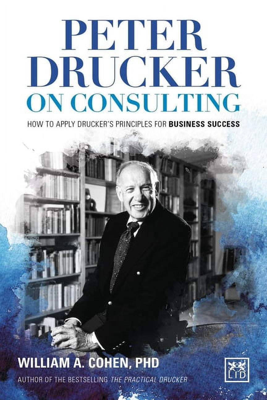 Peter Drucker on Consulting : How to Apply Drucker's Principles for ...