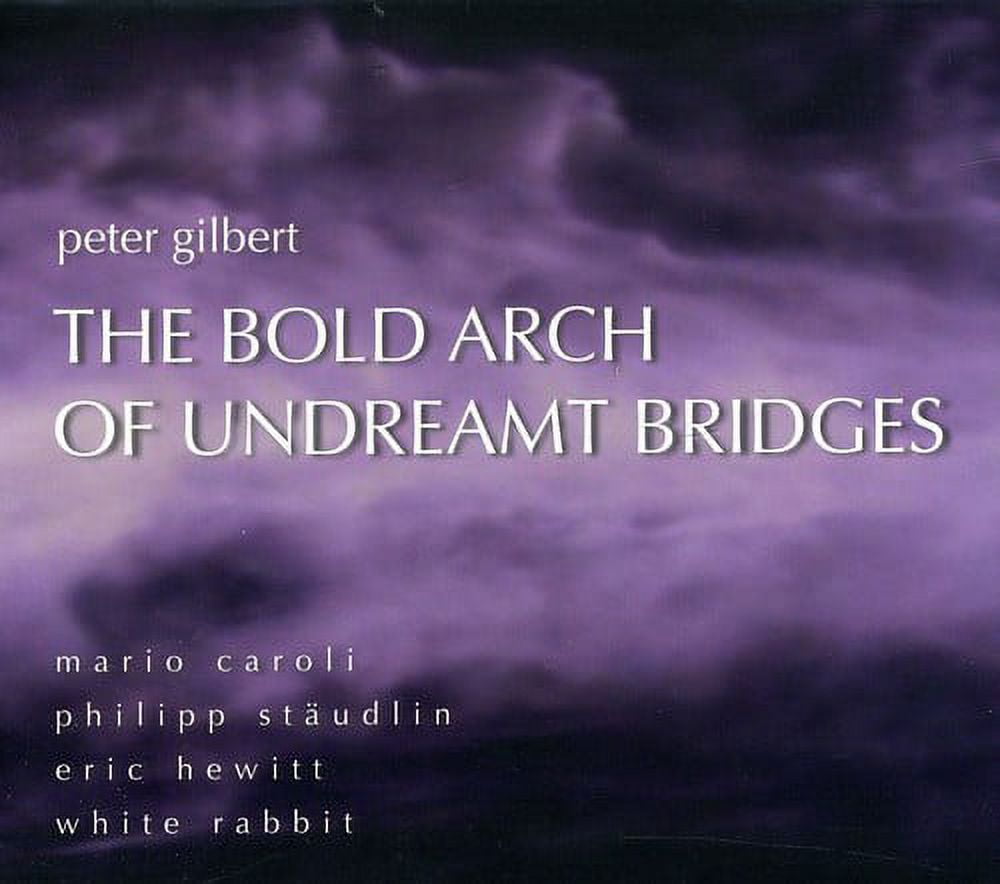 Peter Gilbert - Bold Arch Undreamt Bridges: Works By Peter Gilbert ...