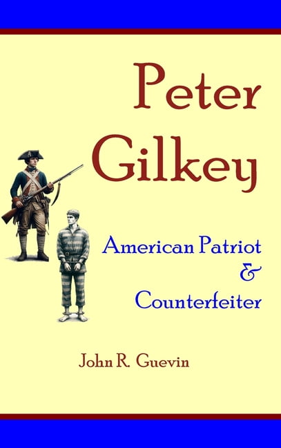 Peter Gilkey: American Patriot & Counterfeiter, (Hardcover) - Walmart.com