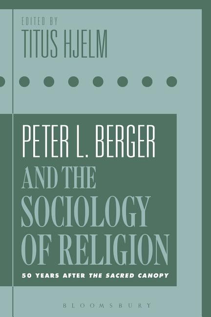Peter L. Berger and the Sociology of Religion: 50 Years After the ...