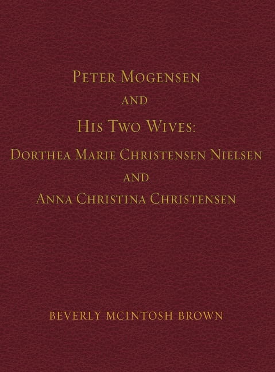 Peter Mogensen and His Two Wives: Dorthea Marie Christensen Nielsen and ...