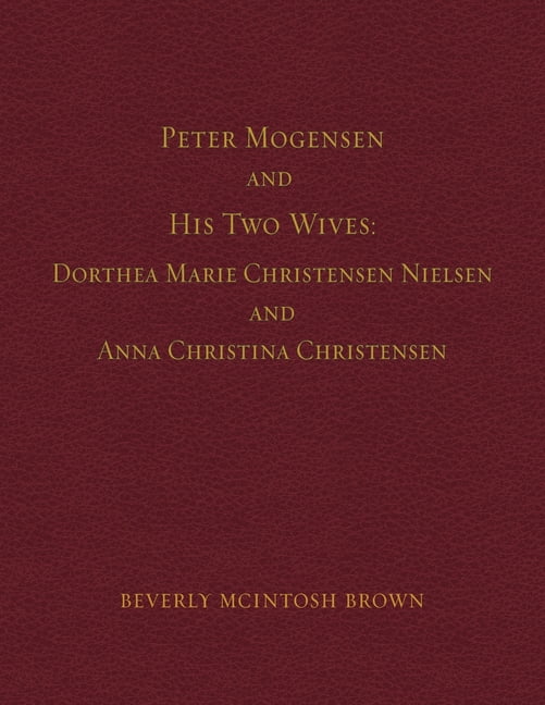 Peter Mogensen and His Two Wives: Dorthea Marie Christensen Nielsen and ...