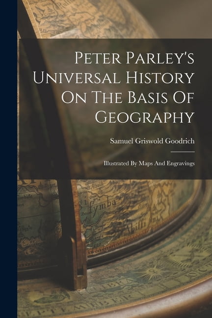Peter Parley's Universal History On The Basis Of Geography: Illustrated ...