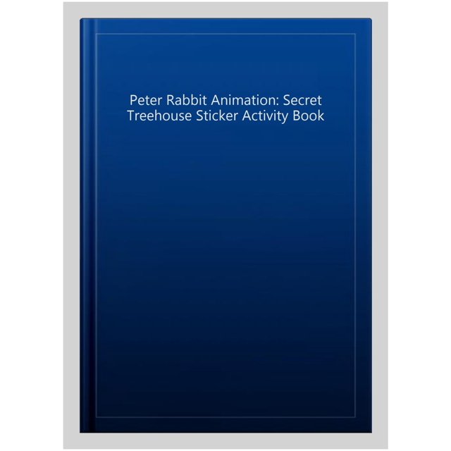 Peter Rabbit Animation: Secret Treehouse Sticker Activity Bo - Walmart.com