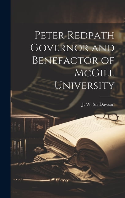 Peter Redpath Governor and Benefactor of McGill University (Hardcover ...