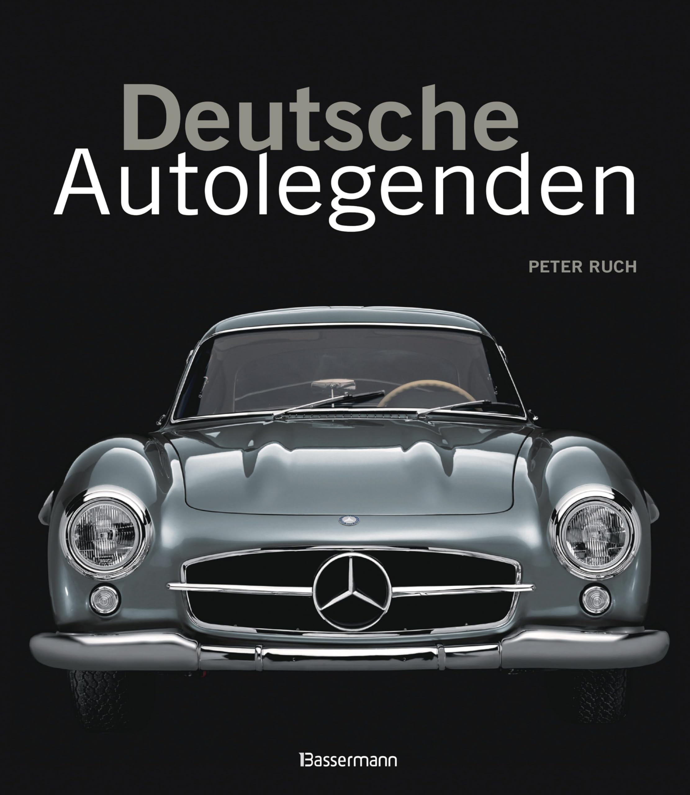 Peter Ruch,Andr Deutsche Autolegenden: Die schönsten Oldtimer ...