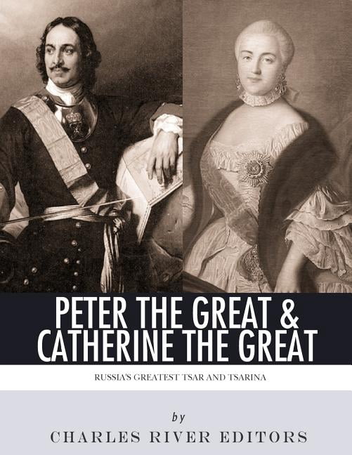Peter the Great & Catherine the Great: Russia's Greatest Tsar and ...