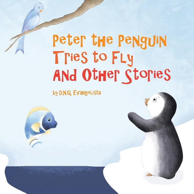 Peter the Penguin Tries to Fly And Other Stories - Walmart.com