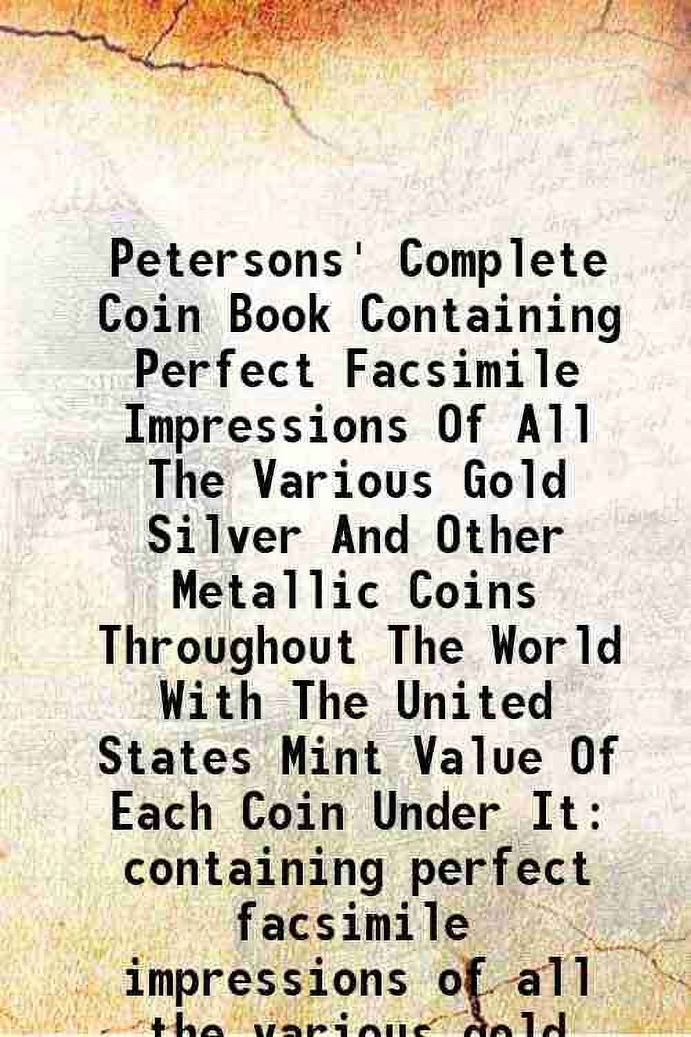 Petersons' Complete Coin Book Containing Perfect Facsimile Impressions ...