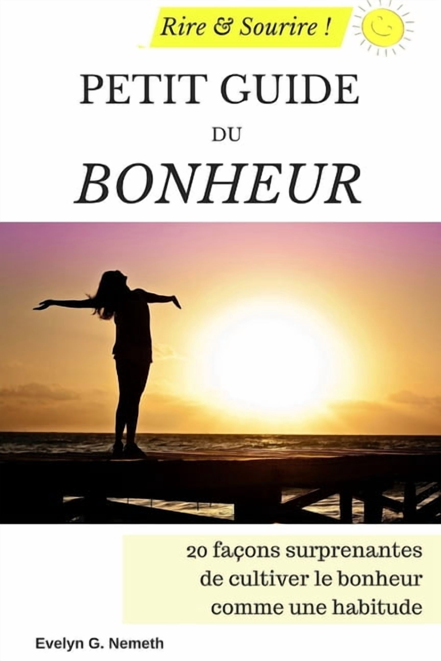 Petit guide du bonheur: 20 faÃ§ons surprenantes de cultiver le bonheur ...
