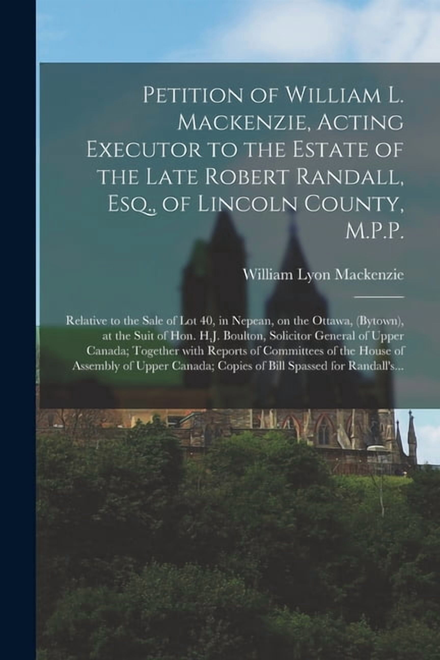 Petition of William L. Mackenzie, Acting Executor to the Estate of the ...
