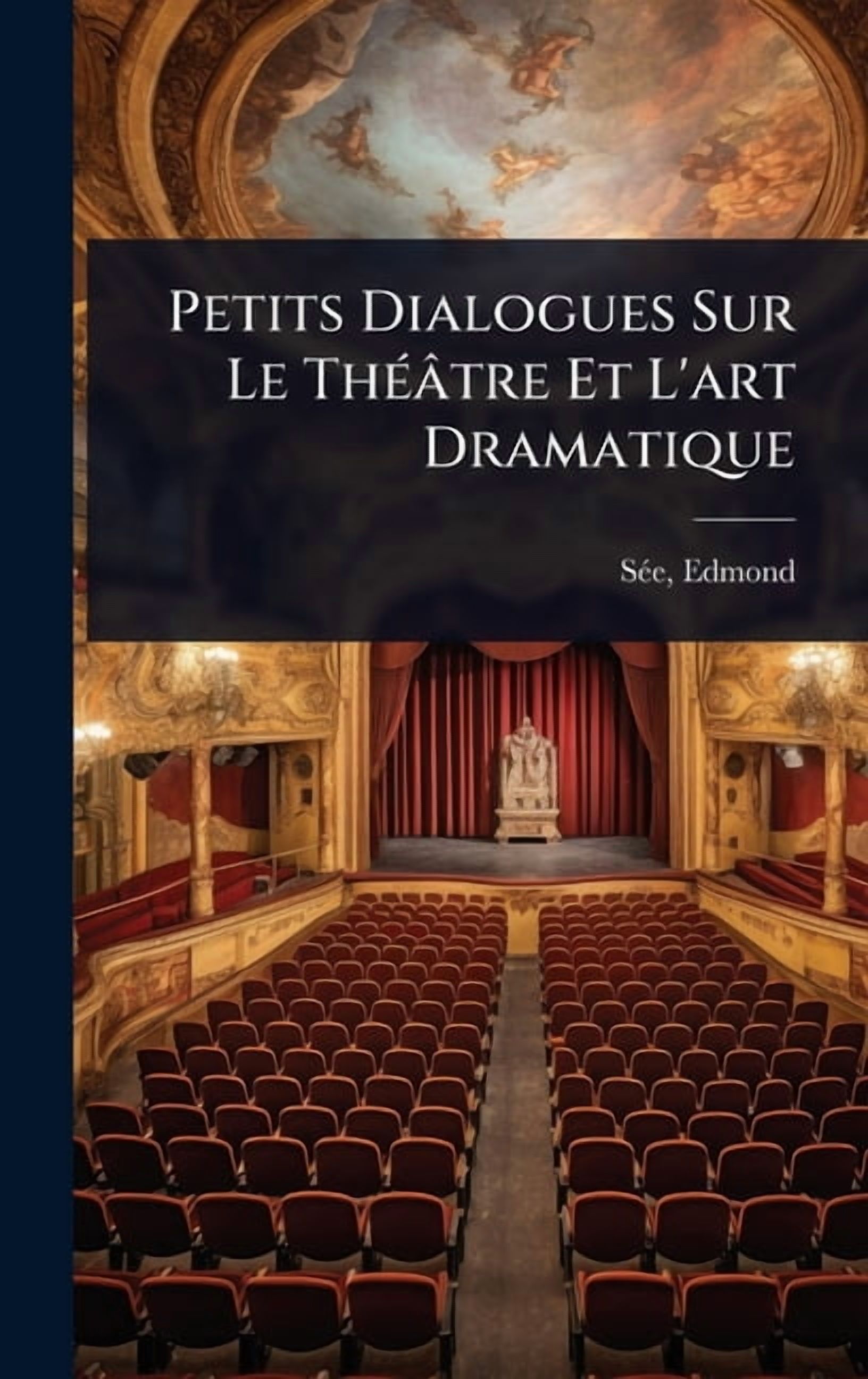 Petits Dialogues Sur Le ThÃ (c)Ã¢tre Et L'art Dramatique, (Hardcover ...