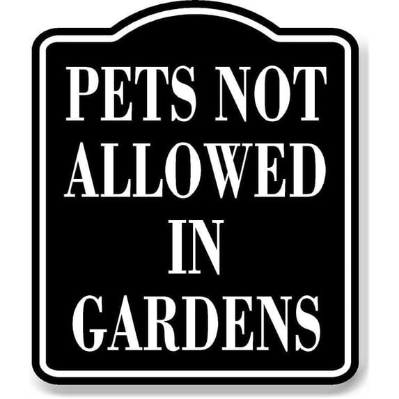 Pets Not Allowed In Gardens BLACK Aluminum Composite Sign, 20"24 ...