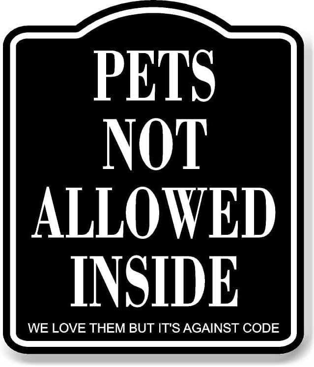 Pets Not Allowed Inside Against Code BLACK Aluminum Composite Sign, 15 ...
