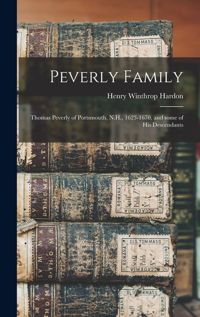 Peverly Family: Thomas Peverly of Portsmouth, N.H., 1623-1670, and Some ...