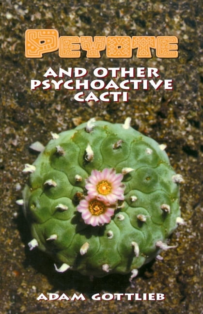 Peyote and Other Psychoactive Cacti, (Paperback) - Walmart.com