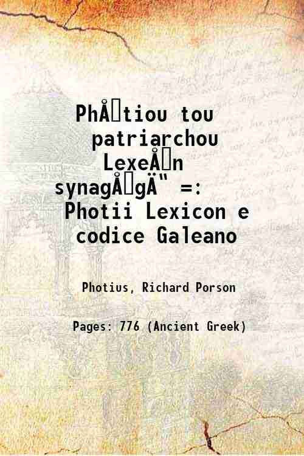 PhÅ tiou tou patriarchou LexeÅ n synagÅ gē =: Photii Lexicon e codice ...