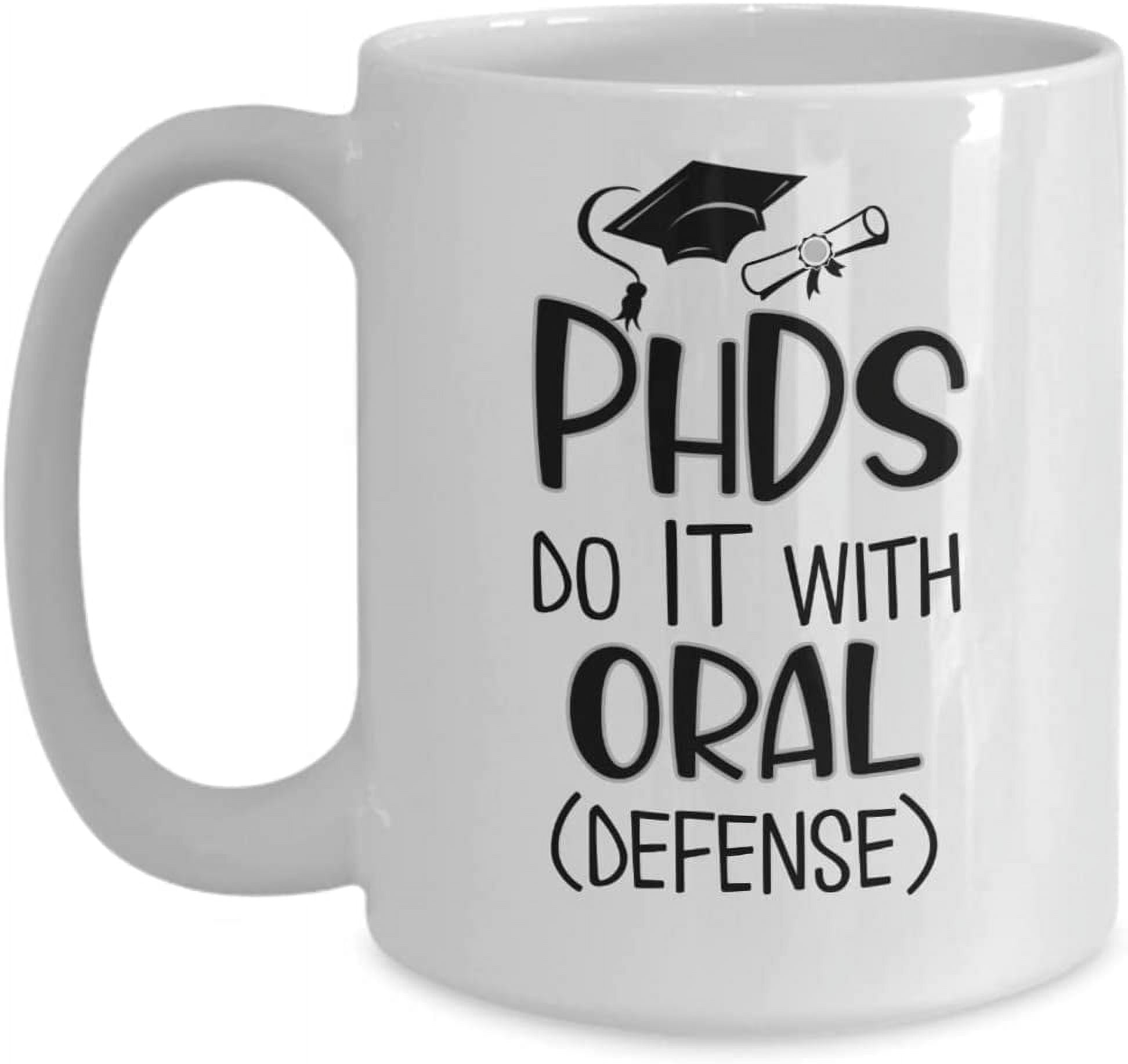 PhD Graduation Mug PhDs Do It with Oral Defense Funny Congratulations ...