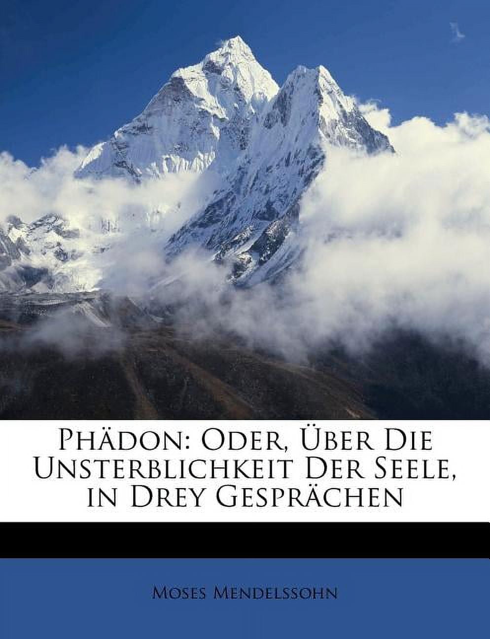 Phadon : Oder, Uber Die Unsterblichkeit Der Seele, in Erey Gesprachen ... Phadon : Oder, Uber Die Unsterblichkeit Der Seele, in Erey Gesprachen ...