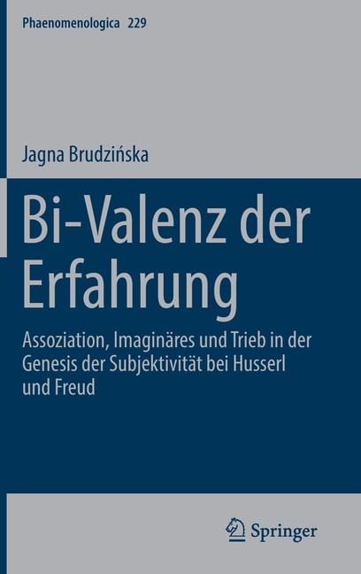 Phaenomenologica: Bi-Valenz Der Erfahrung: Assoziation, Imaginäres Und Trieb in Der Genesis Der ...