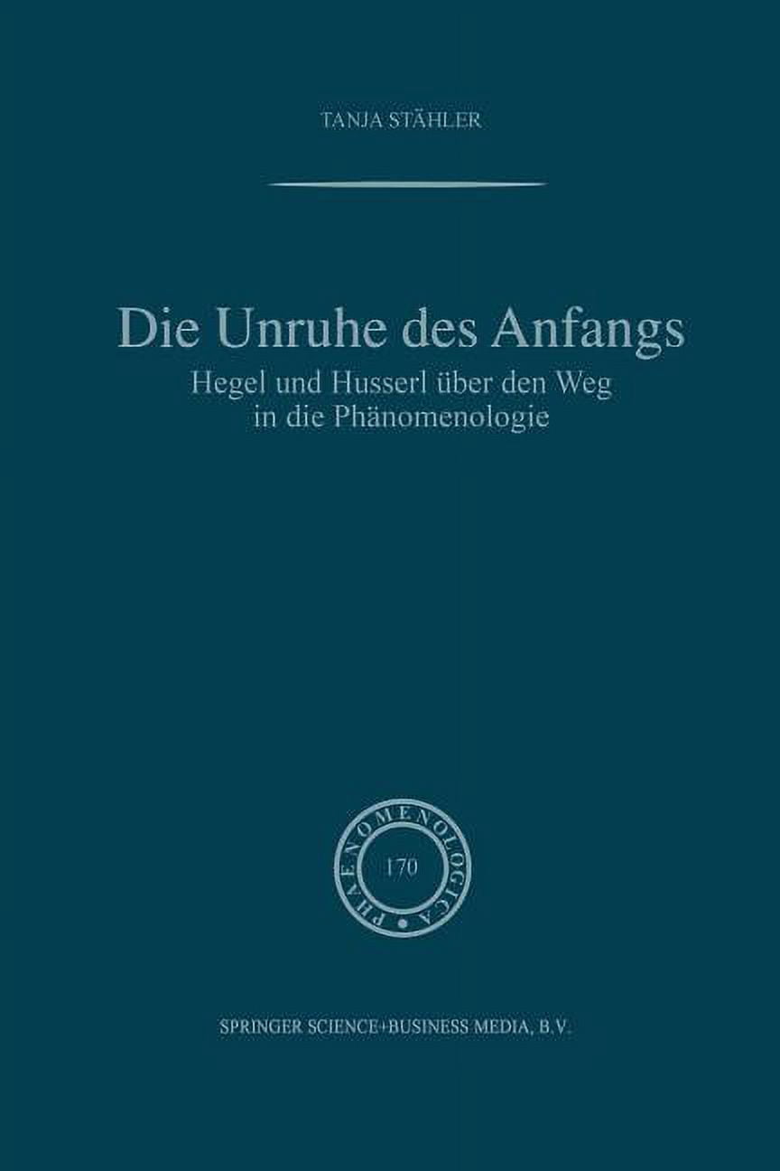 Phaenomenologica Die Unruhe Des Anfangs: Hegel Und Husserl Ã ber Den ...