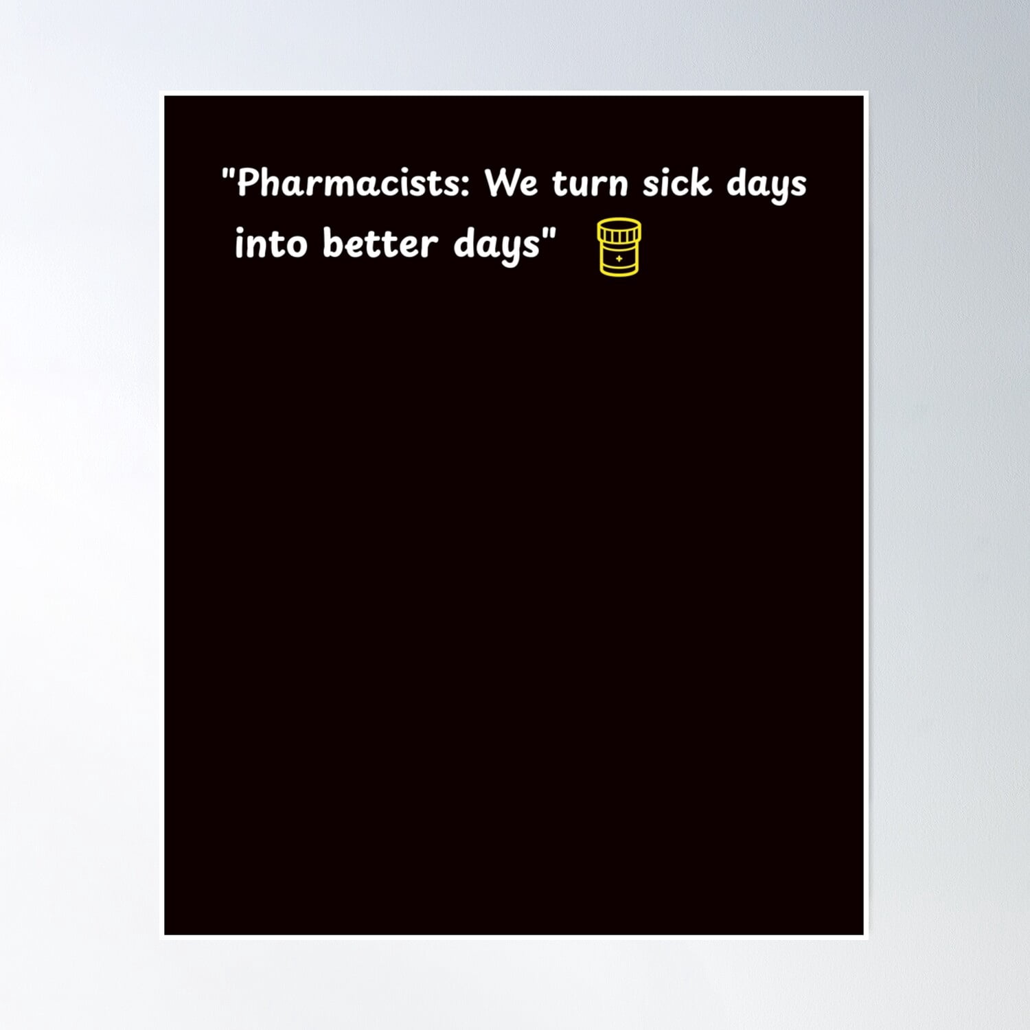 Pharmacists: We Turn Sick Days Into Better Days Poster Wall Art, Modern ...