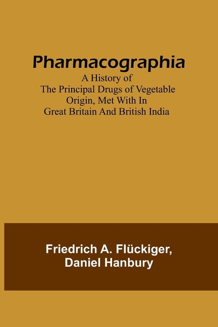 Pharmacographia A history of the principal drugs of vegetable origin ...