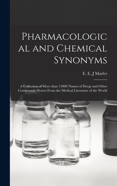 Pharmacological and Chemical Synonyms; a Collection of More Than 13000 ...