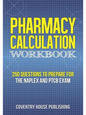 Pharmacy Calculation Workbook : 250 Questions to Prepare for the NAPLEX ...